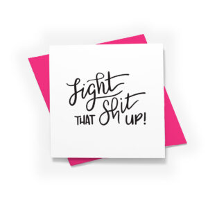 “Light That Shit Up” Card